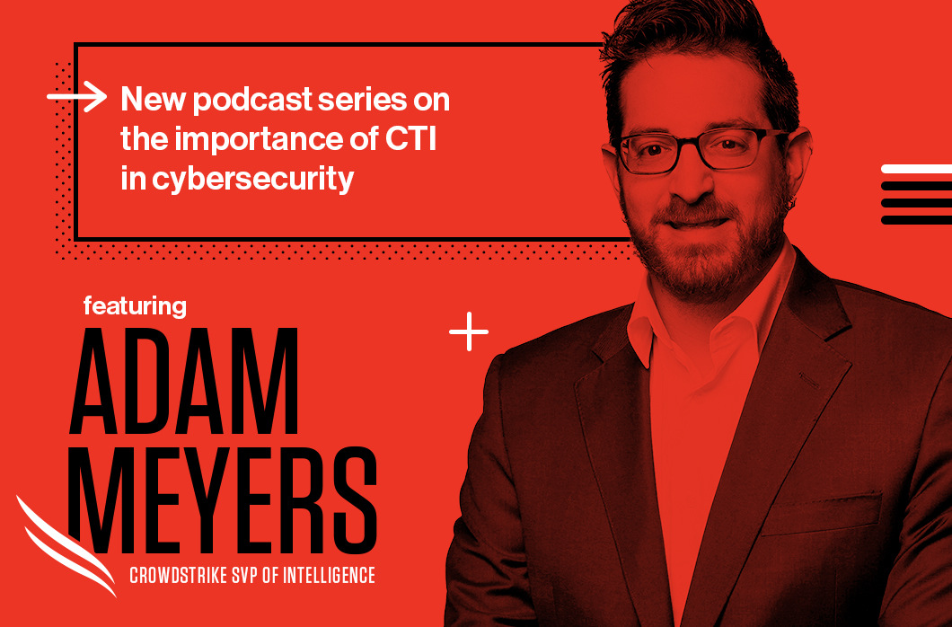 [New Podcast] Adam Meyers on The Importance of Threat Intelligence