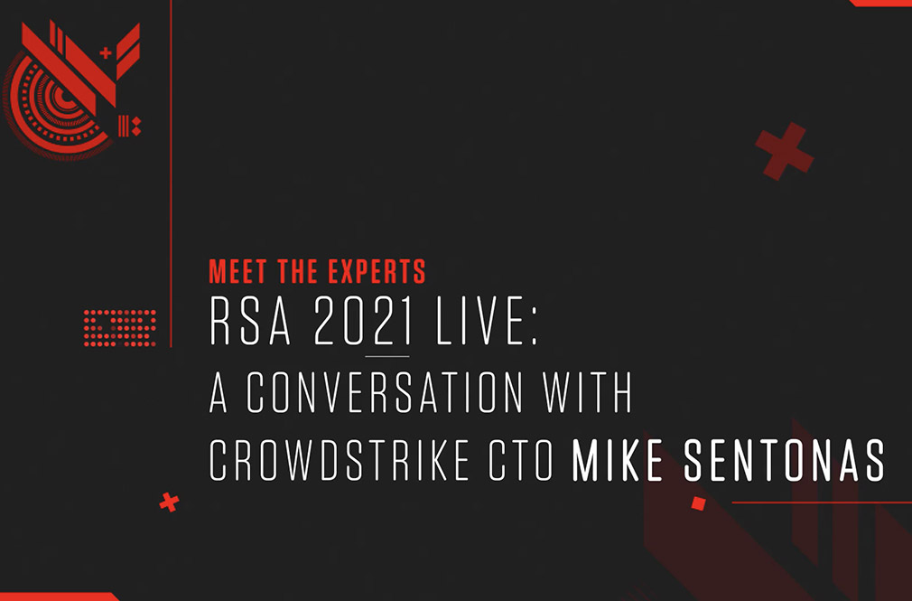 CrowdStrike CTO Talks Adversaries, Resiliency and More for RSAC 2021