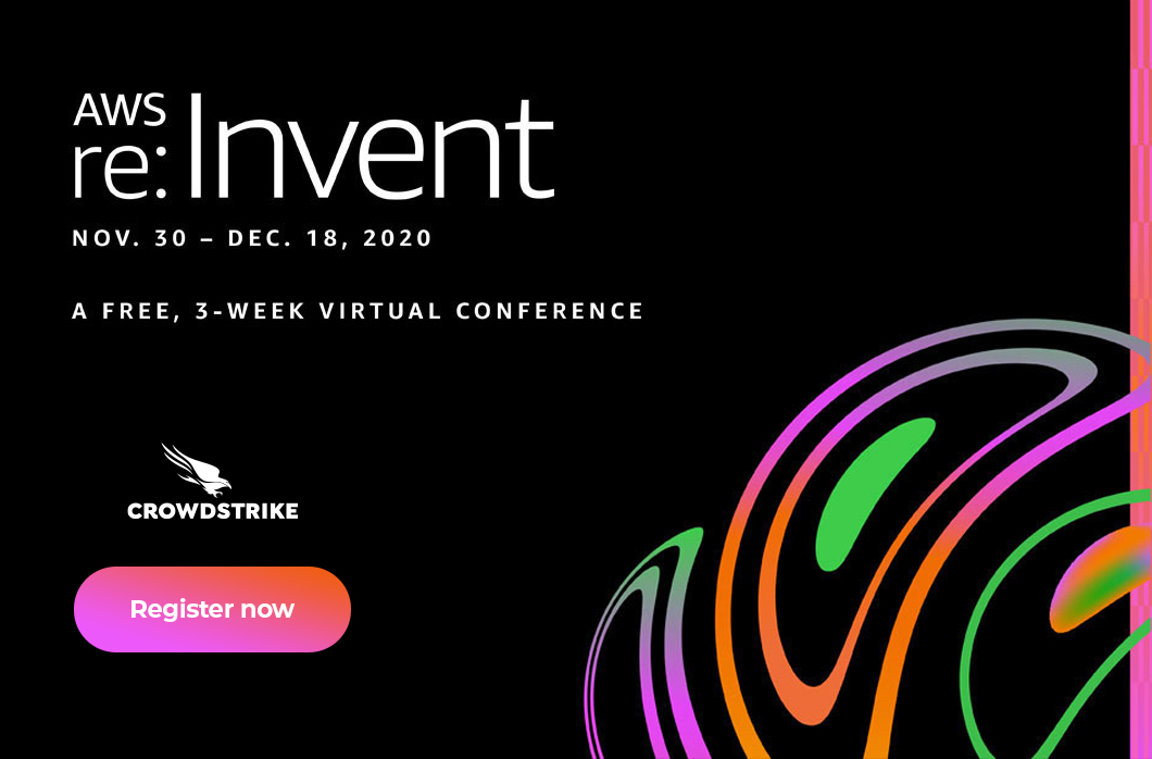 Join CrowdStrike at AWS re:Invent 2020 Join CrowdStrike at AWS re:Invent 2020