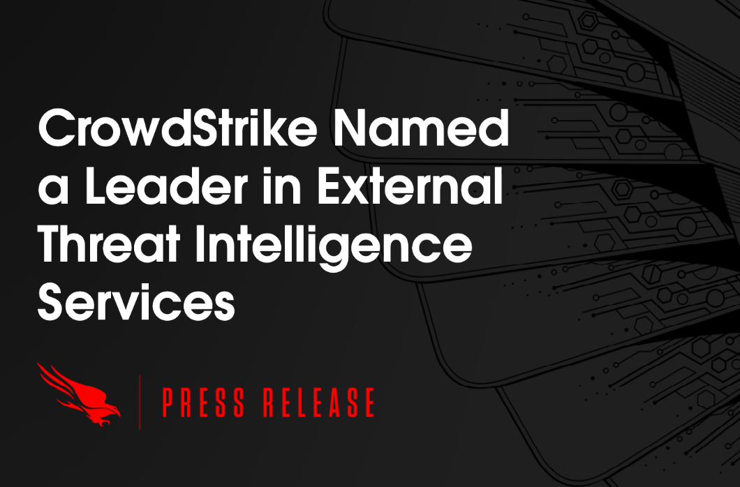 CrowdStrike Named a Leader in External Threat Intelligence Services CrowdStrike Named a Leader in External Threat Intelligence Services