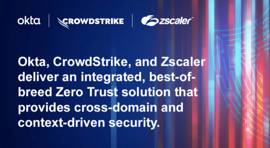 Best-of-Breed Zero Trust with CrowdStrike, Okta and Zscaler Best-of-Breed Zero Trust with CrowdStrike, Okta and Zscaler